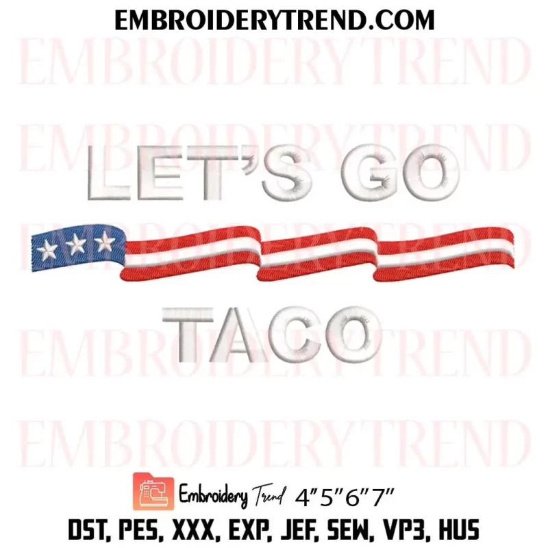Let's Go Taco 2025 Embroidery Design, Trump Taco Machine Embroidery ...